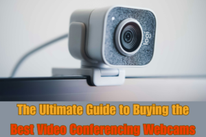 The Ultimate Guide to the Best Video Conferencing Webcams
